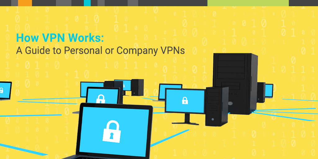 How VPN Works: A Guide to Personal or Company VPNs - N-able