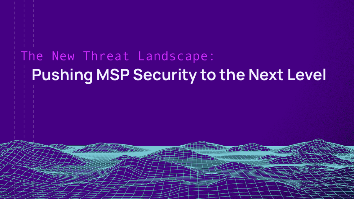 The New Threat Landscape: Pushing MSP Security to the Next Level | N-able